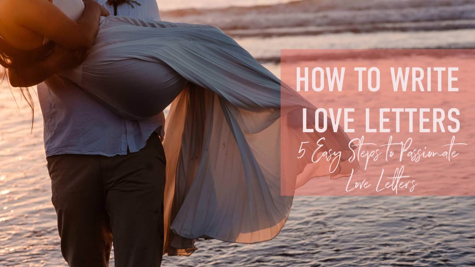 How To Write Love Letters: 5 Easy Steps To Writing Passionate Letters ...